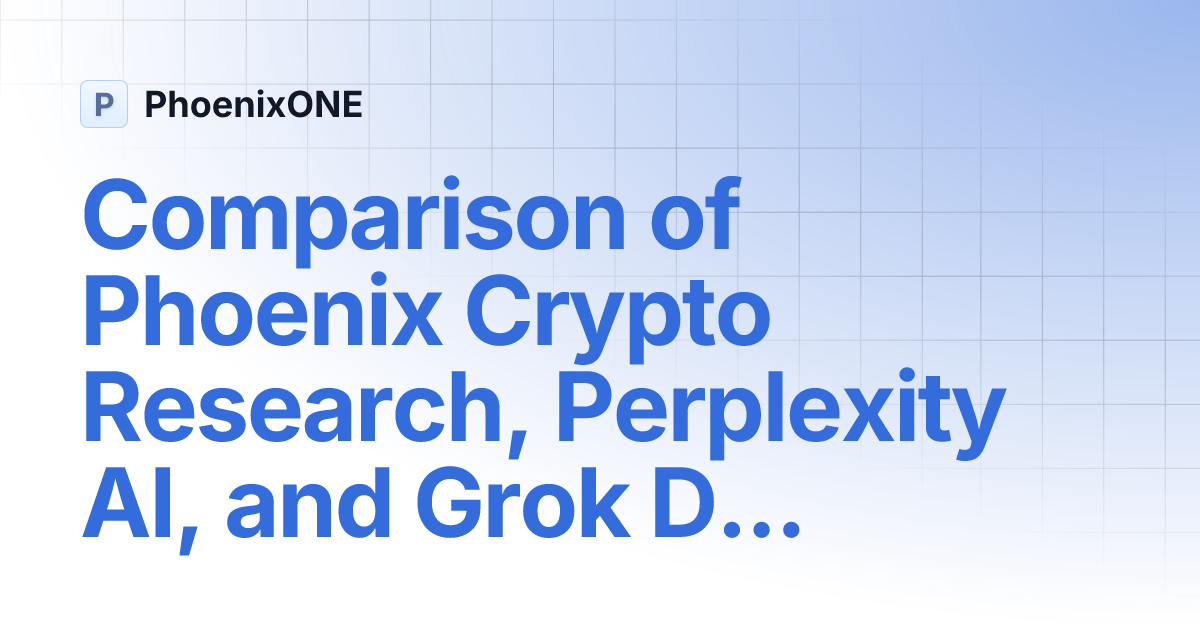 Comparison of Phoenix Crypto Research, Perplexity AI, and Grok Deep ...